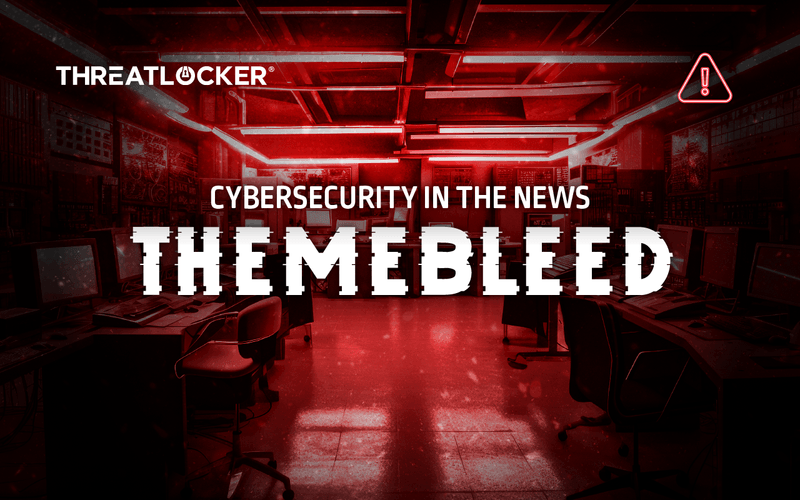 CVE-2023-38146: ThemeBleed Vulnerability Exploit | ThreatLocker